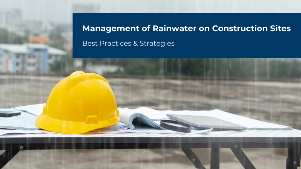 Management of Rainwater on Construction Sites: Best Practices ...
